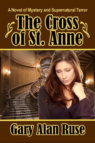 The Cross of St. Anne by Gary Alan Ruse | Goodreads