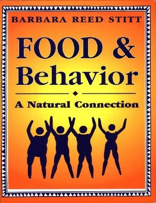 Food and Behavior - A Natural Connection by Barbara Reed Stitt | Goodreads