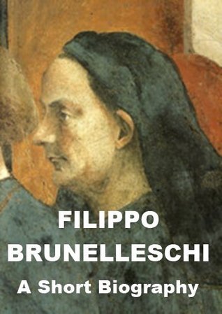 Filippo Brunelleschi - A Short Biography by Gerhard Gietmann | Goodreads