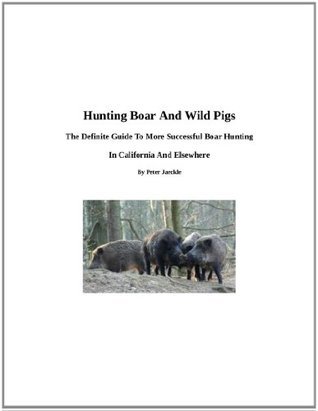 Hunting Boar And Wild Pigs - The Definite Guide To More Successful Boar ...