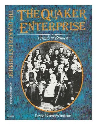 The Quaker Enterprise: Friends in Business by David Burns Windsor ...