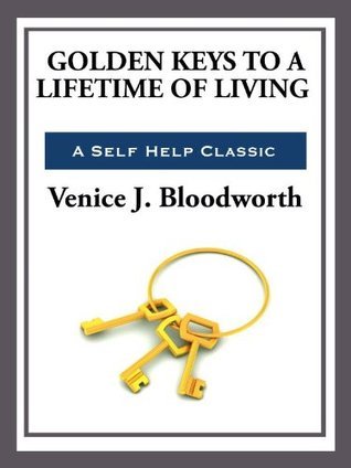 Golden Keys to a Lifetime of Living by Venice J. Bloodworth | Goodreads