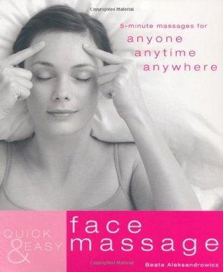 Quick and Easy Face Massage: 5-minute Massages for Anyone, Anytime ...