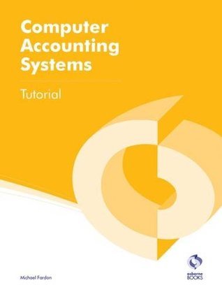 Computer Accounting Systems Tutorial by Michael Fardon | Goodreads