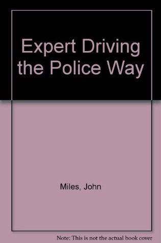Expert driving the police way by John Miles | Goodreads