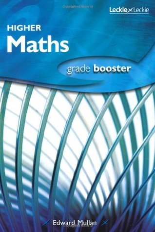 Higher Mathematics Grade Booster by Edward C.K. Mullan | Goodreads