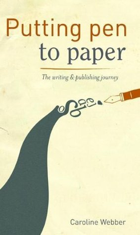 Putting Pen to Paper: The Writing & Publishing Journey by Caroline ...