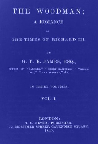 The Woodman: a romance of the times of Richard III V1 by George Payne ...