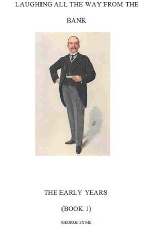 Laughing All The Way From The Bank - The Early Years by George Syme ...