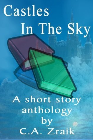 Castles in the Sky: Fantasy Short Story Collection by C.A. Zraik ...