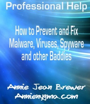 Professional Help: How to Prevent and Fix Malware, Viruses, Spyware and ...