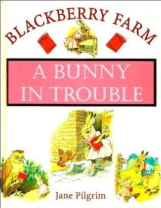 A Bunny in Trouble (Blackberry Farm) by jane-pilgrim | Goodreads