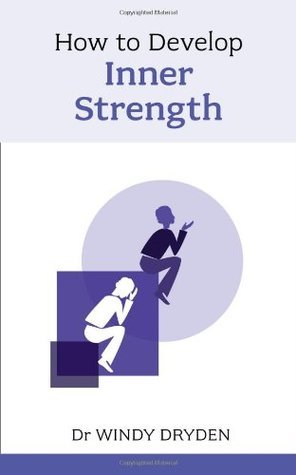 How to Develop Inner Strength by Windy Dryden | Goodreads