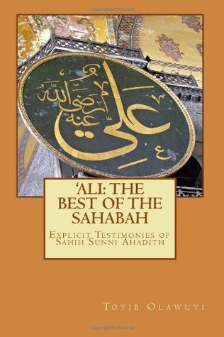 'Ali: The Best of the Sahabah: Explicit Testimonies of Sahih Sunni ...