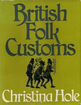 British folk customs by Christina Hole | Goodreads