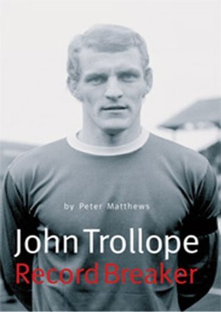 John Trollope: Record Breaker by Peter Matthews | Goodreads