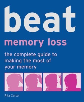 Beat Memory Loss: The Complete Guide to Making the Most of Your Memory ...