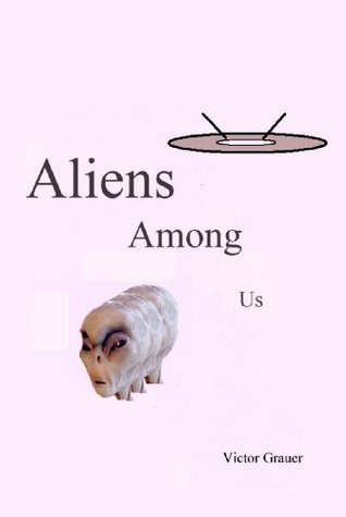 Aliens Among Us by Victor Grauer | Goodreads