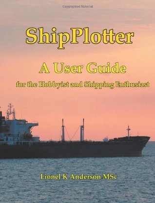 ShipPlotter - A User Guide for the Ship Spotting Enthusiast by Lionel K ...