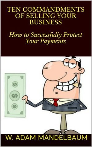 TEN COMMANDMENTS OF SELLING YOUR BUSINESS : How To Protect Your ...