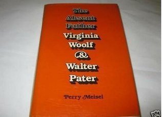 The Absent Father: Virginia Woolf and Walter Pater by Perry Meisel ...