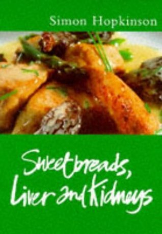Sweetbreads Liver & Kidneys (Classic Cooks) by Simon Hopkinson | Goodreads