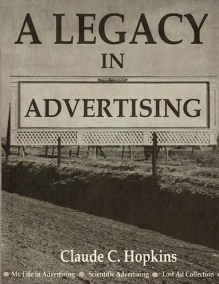 A Legacy in Advertising: by Claude C. Hopkins | Goodreads