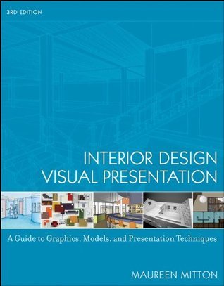 Interior Design Visual Presentation: A Guide to Graphics, Models and ...