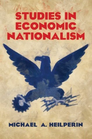 Studies in Economic Nationalism (LvMI) by Michael A. Heilperin | Goodreads