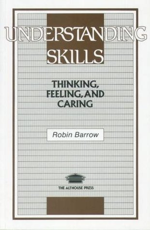 Understanding Skills Thinking Feeling and Caring by Robin Barrow ...
