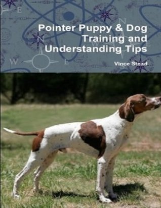 Pointer Puppy & Dog Training and Understanding Tips by Vince Stead ...