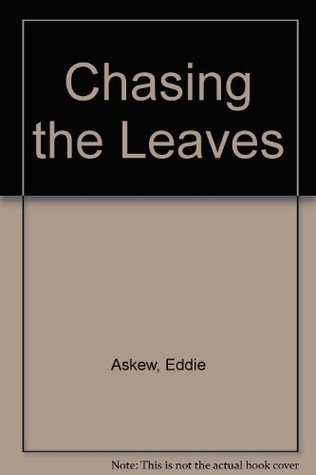 Chasing the Leaves by Eddie Askew | Goodreads