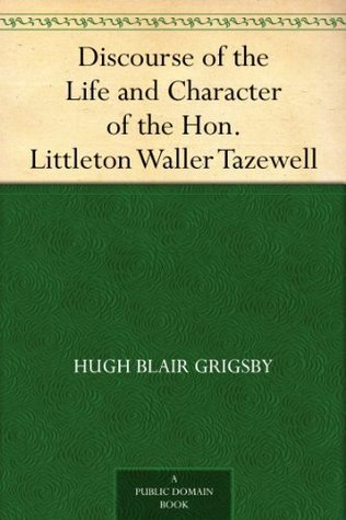 Discourse of the Life and Character of the Hon. Littleton Waller ...