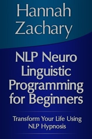 NLP Neuro Linguistic Programming for Beginners by Hannah Zachary ...