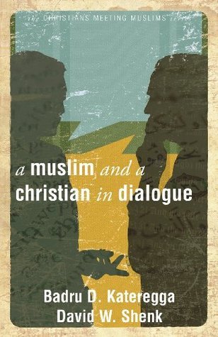 A Muslim and a Christian in Dialogue by David W Shenk | Goodreads