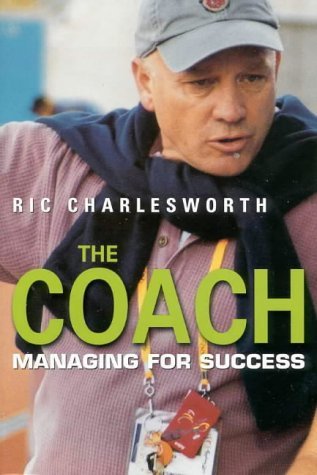 THE COACH : MANAGING FOR SUCCESS by Ric Charlesworth | Goodreads