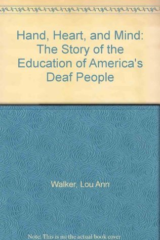 Hand, Heart, and Mind: The Story of the Education of America's Deaf ...