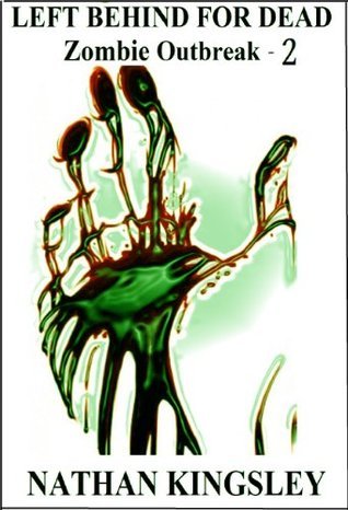 LEFT BEHIND FOR DEAD -Zombie Outbreak 2 by Nathan Kingsley | Goodreads