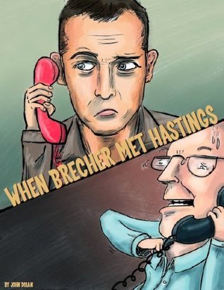 When Brecher Met Hastings by John Dolan | Goodreads