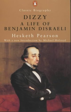 Dizzy: A Life of Benjamin Disraeli by Hesketh Pearson | Goodreads