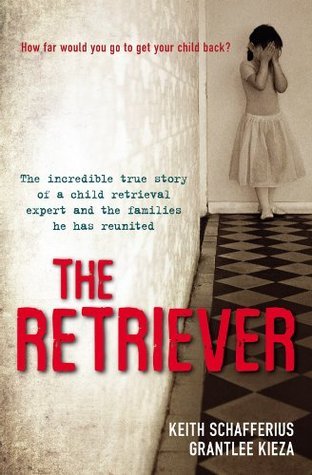 The Retriever: The True Story Of A Child Retrieval Expert And The ...