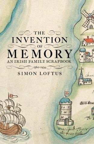 The Invention of Memory: An Irish family scrapbook 1560-1934 by Simon ...