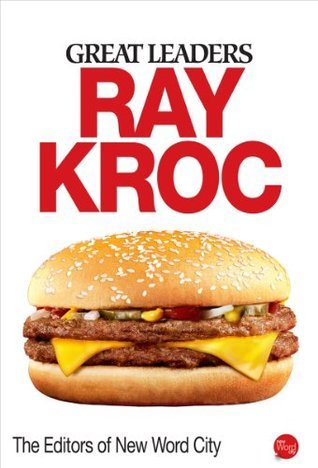 Great Leaders. Ray Kroc by The Editors of New Word City | Goodreads