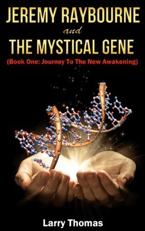 Jeremy Raybourne and The Mystical Gene by Larry Thomas | Goodreads