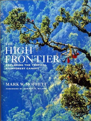 The High Frontier: Exploring the Tropical Rainforest Canopy by Mark W ...