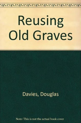 Reusing Old Graves: A Report on Popular British Attitudes by Douglas J ...