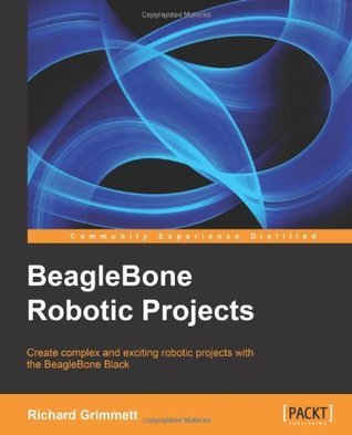 BeagleBone Robotic Projects by Richard Grimmett | Goodreads