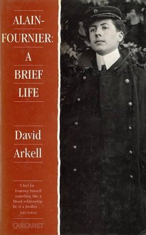 Alain-Fournier: A Brief Life by David Arkell | Goodreads