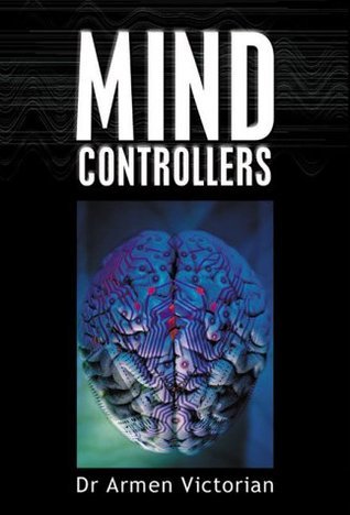 Mind Controllers by Armen Victorian | Goodreads