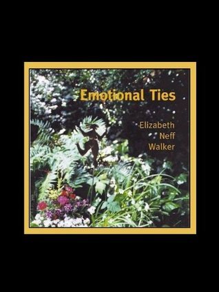 Emotional Ties by Elizabeth Neff Walker | Goodreads
